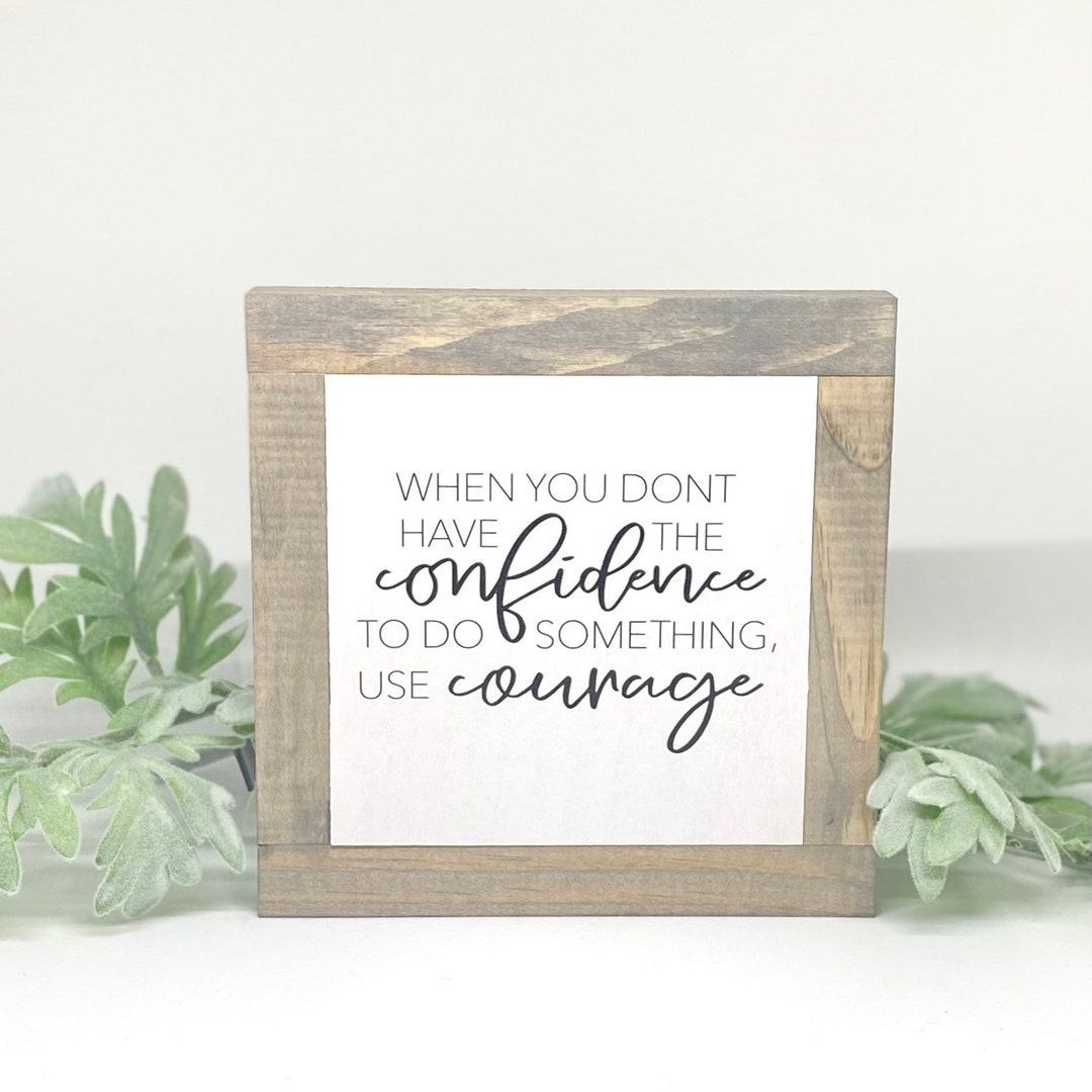 Confidence Sign, Have Courage Sign, Encouraging Gift, Motivational Wood ...