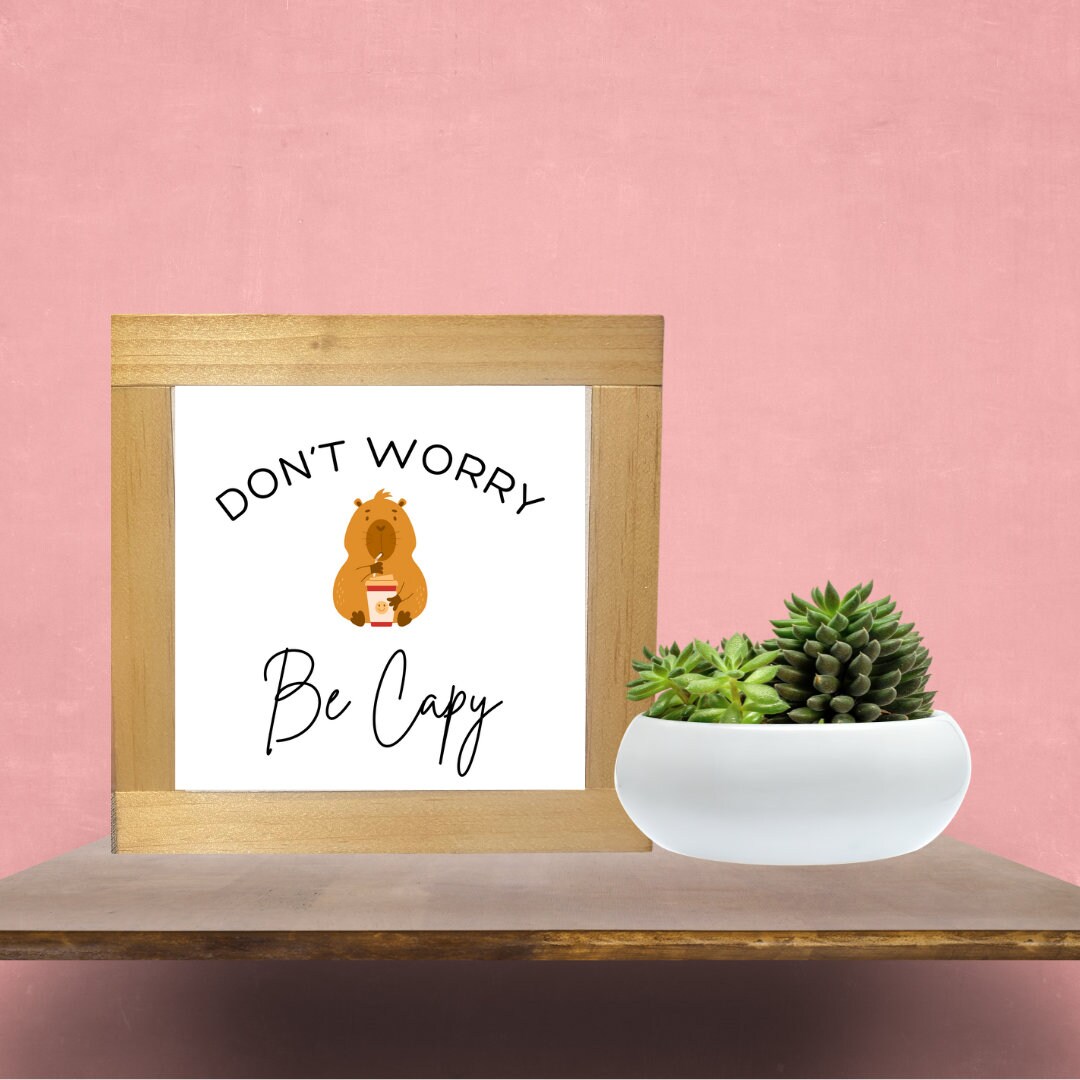 Don't Worry Be Capy Sign, Capybara Decor, Funny Capybara Sign, Woodland ...