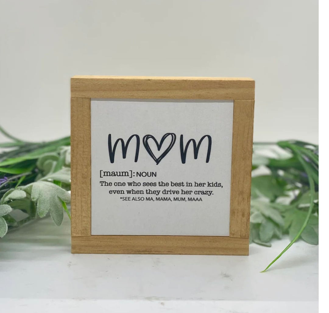 Mom (noun) the One Who Sees the Best in Her Kids,even When They Drive ...