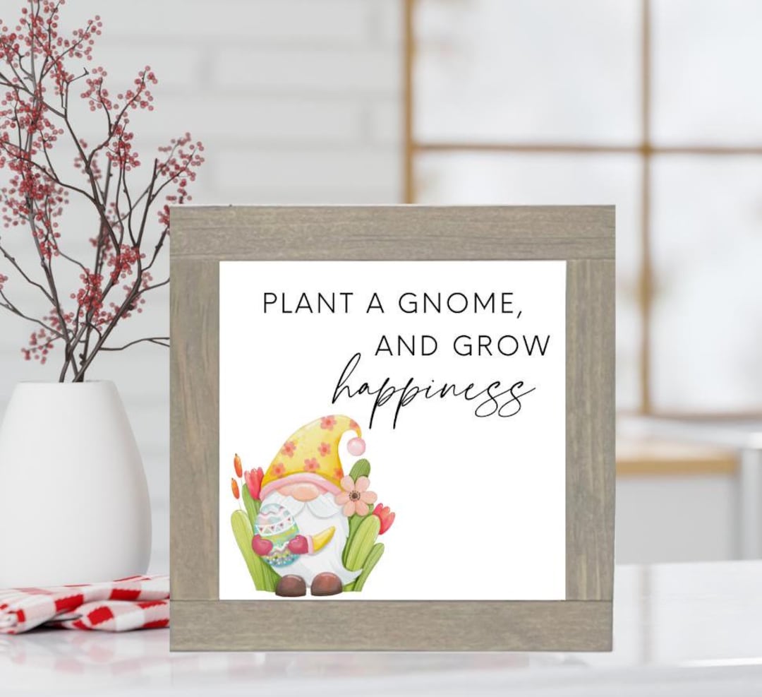 Plant A Gnome and Grow Happiness Sign, Easter Gnome Sign, April Gnome ...