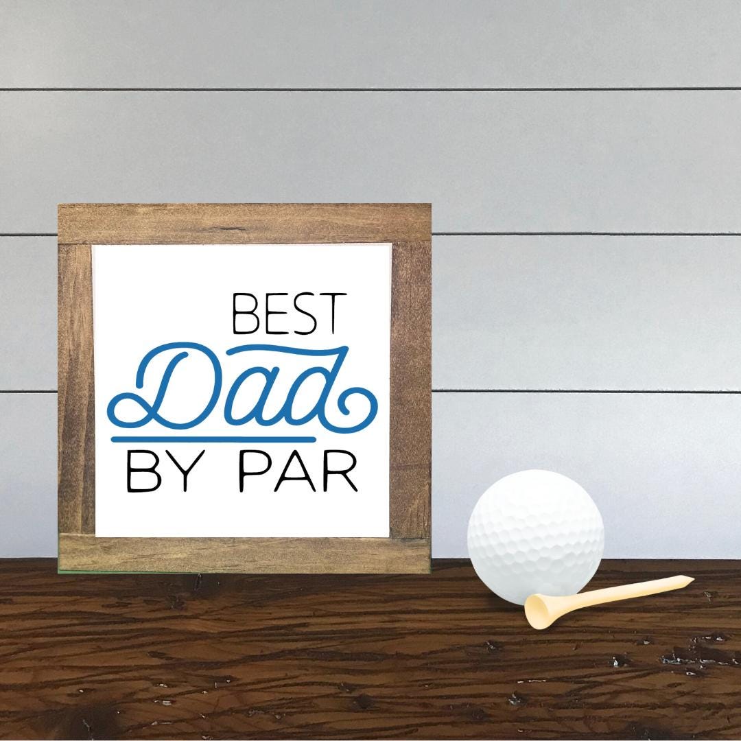 Best Dad by Par Sign, Golf Wood Sign, Golf Life Sign, Gift for a Golfer ...