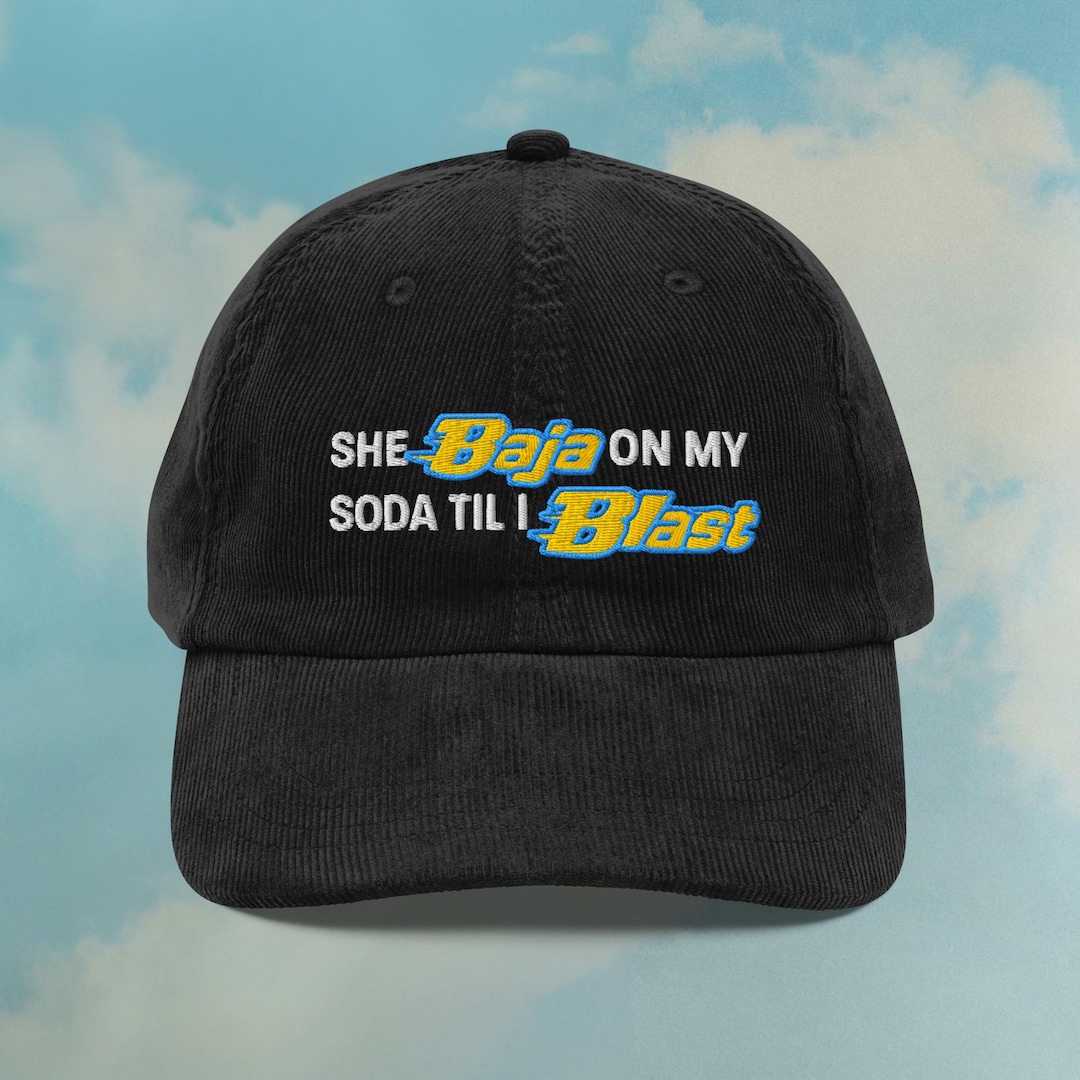 She Baja on My Soda Til I Blast Corduroy Hat | Adult Humor Baja Dad Hat ...
