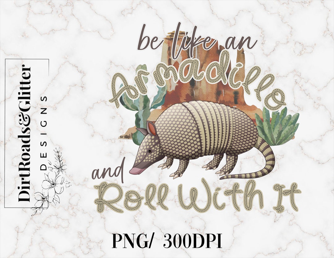 Be Like an Armadillo & Roll With It Western Armadillo Sublimation PNG - Etsy