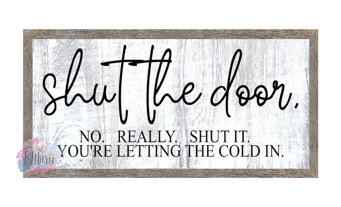 Shut the Door 12x6 sign Letting the cold in | Etsy