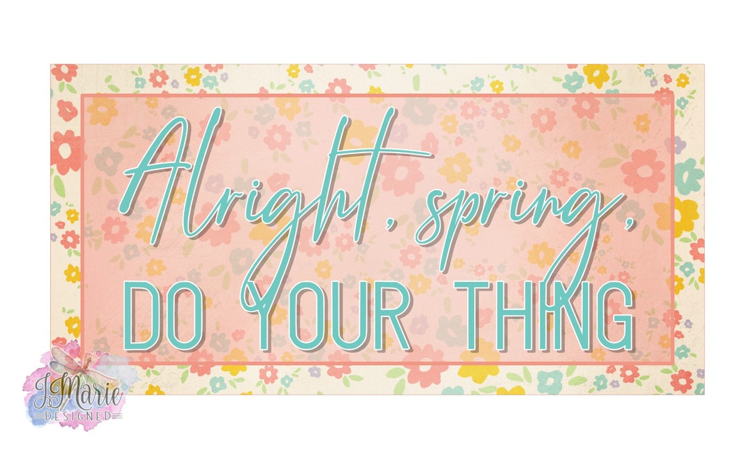 Alright Spring Do Your Thing 12x6 Metal Sign - Etsy