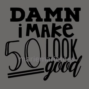 Damn I Make 50 Look Good Custom Vinyl Decal Birthday Sticker Laptop ...