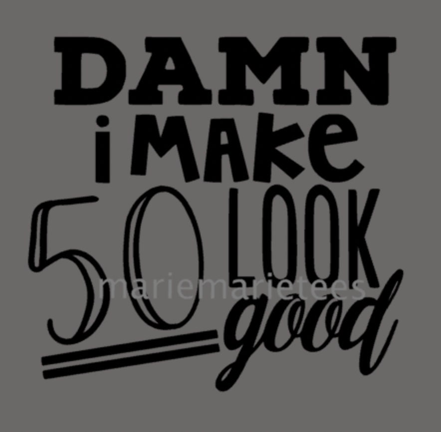 Damn I Make 50 Look Good Custom Vinyl Decal Birthday - Etsy