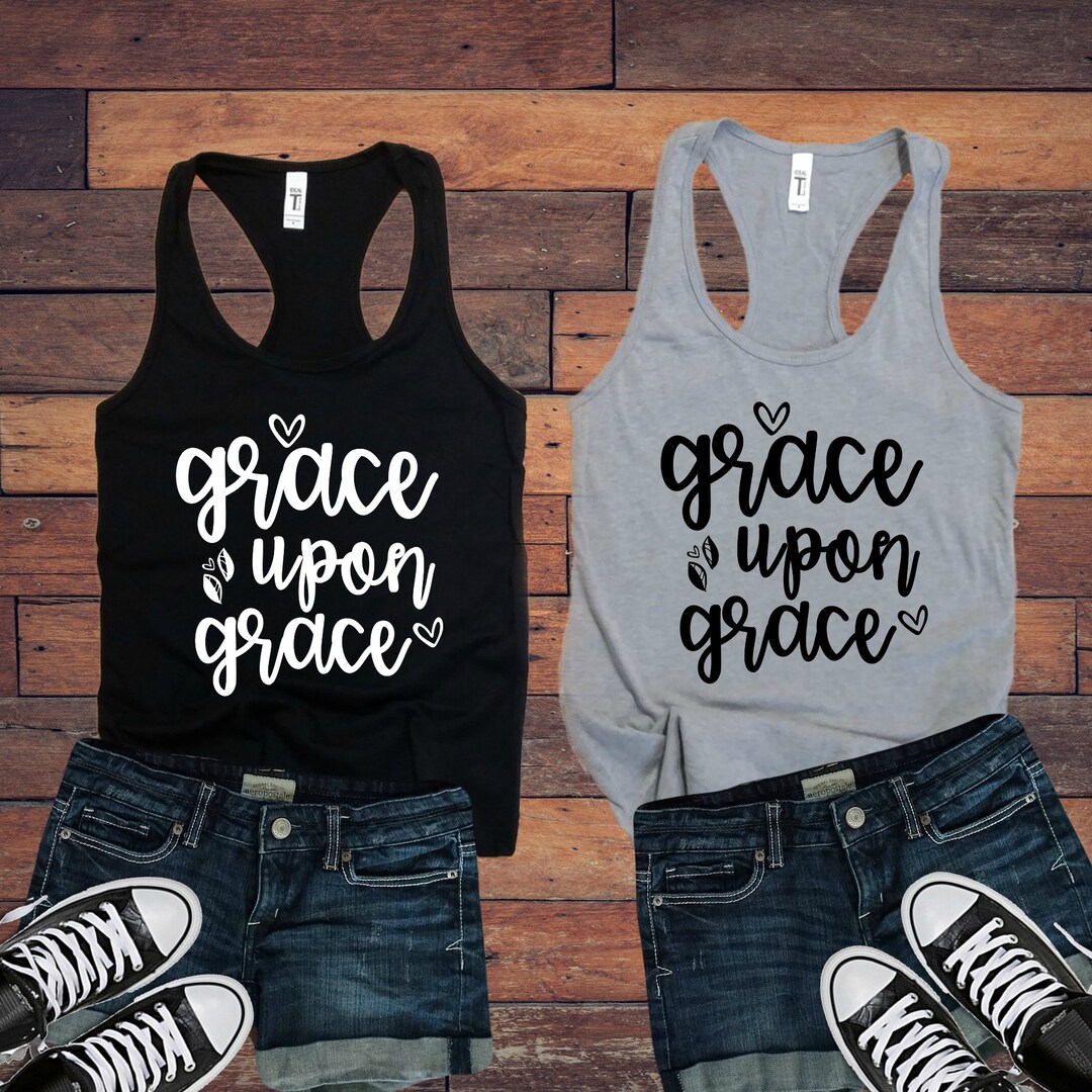 Grace Upon Grace Ladies Tank Top women's Shirt Mom Shirt Wife Shirt ...