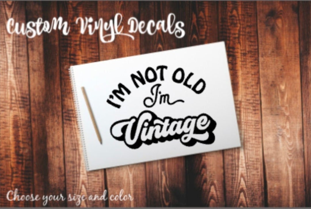 I'm Not Old I'm Vintage Custom Vinyl Decal | Birthday | Sticker ...