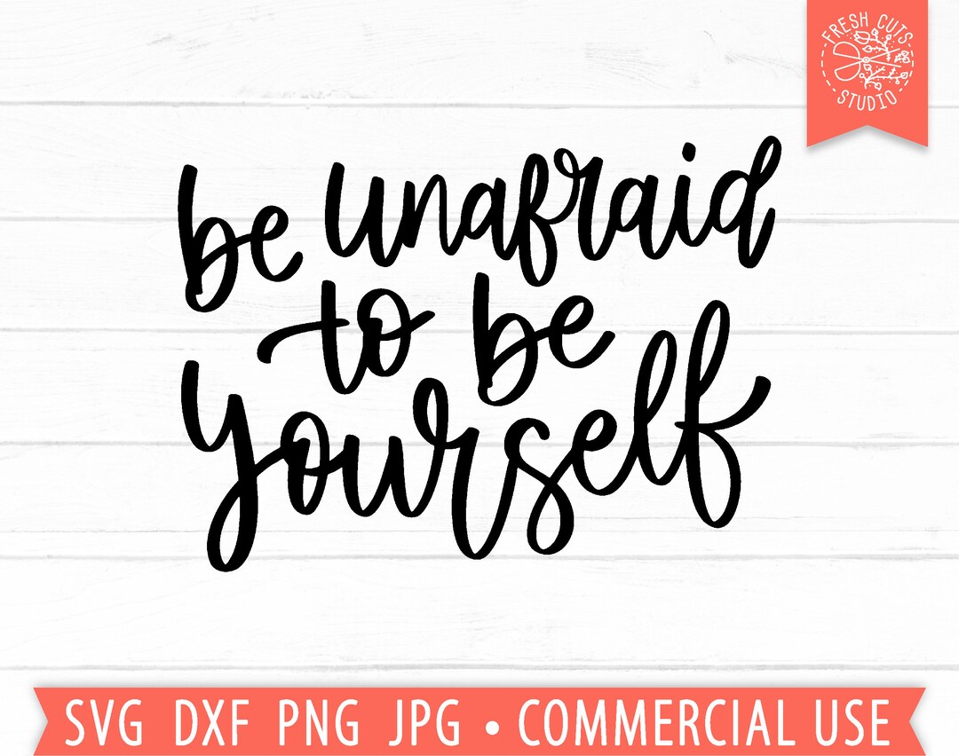 Be Unafraid to Be Yourself SVG Quote Cut File Cricut, Hand Lettered ...