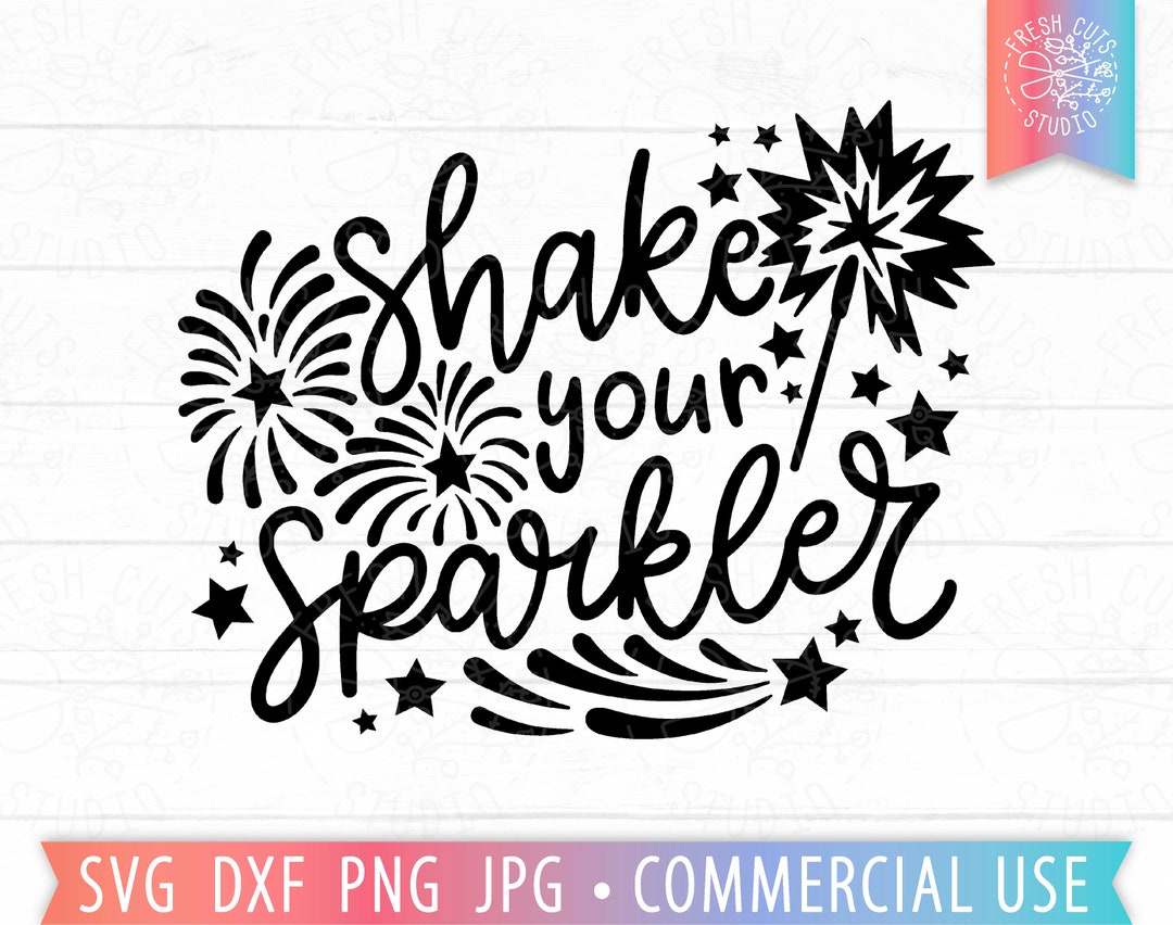 Shake Your Sparkler SVG, 4th of July Svg Cut File, Sparkler Saying ...