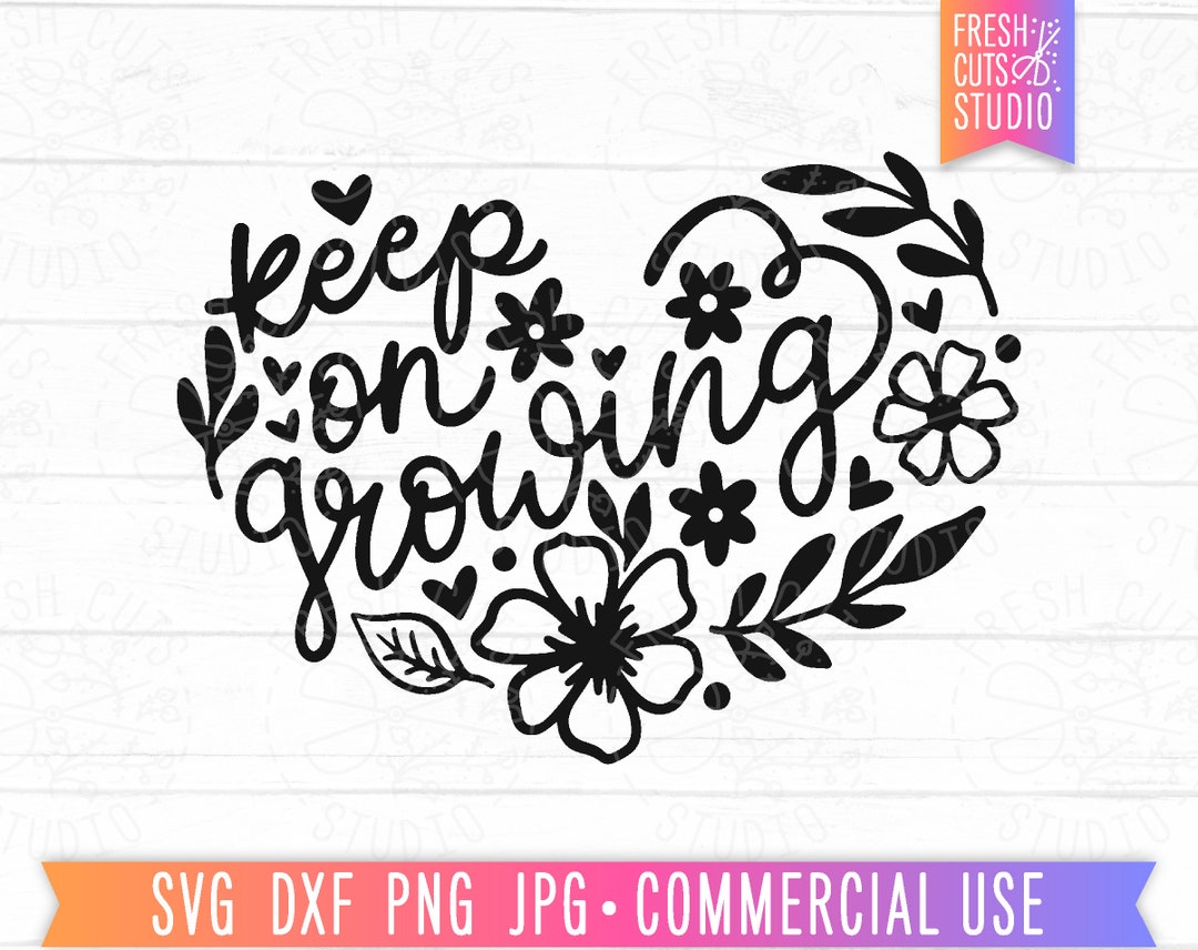 Keep on Growing SVG, Inspiring Quote Svg Cut File, Flower Heart ...