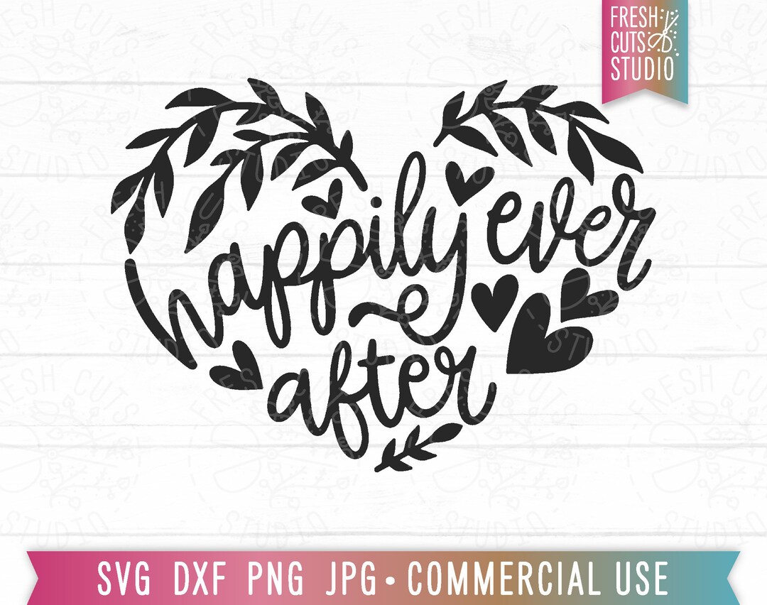 Happily Ever After SVG, Wedding Quote, Floral Heart Svg, Love Svg ...