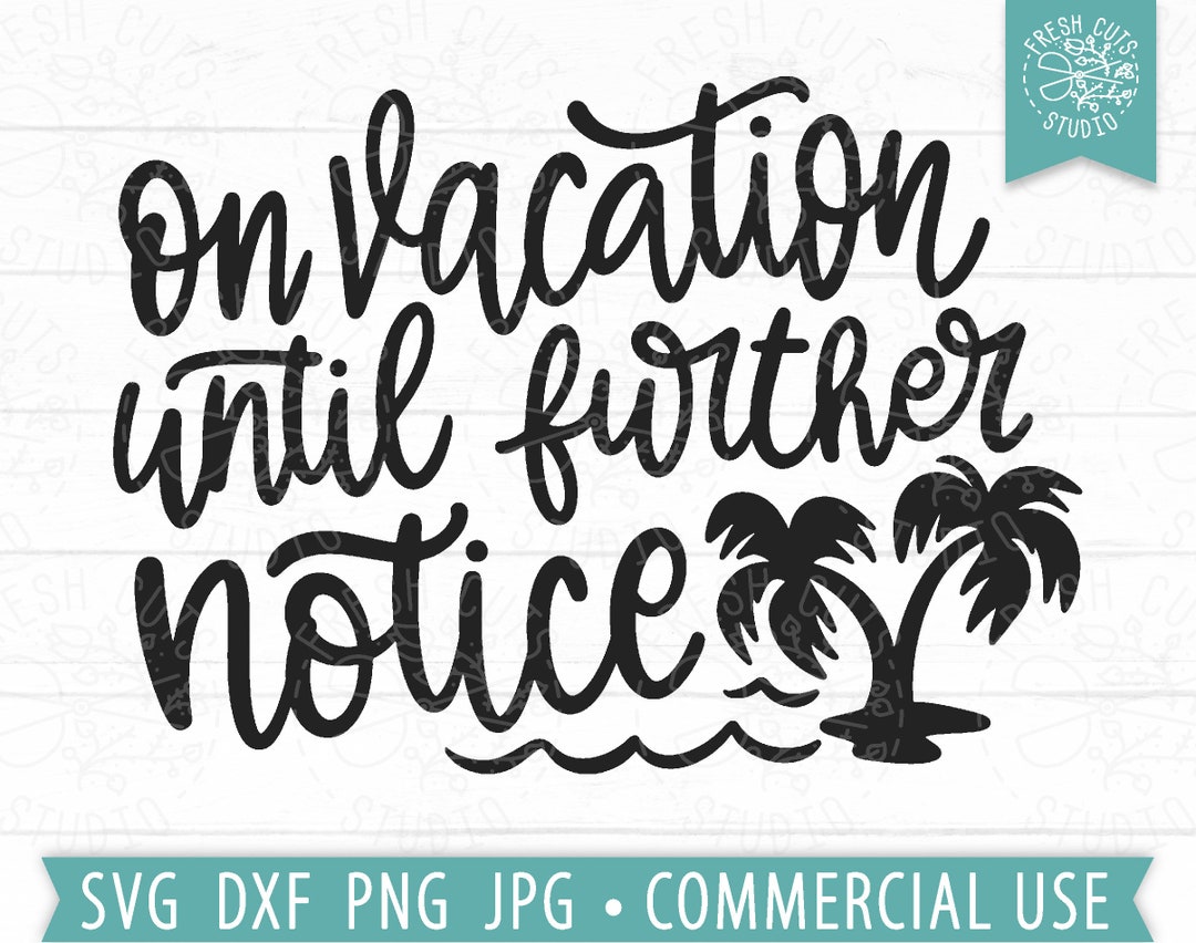 On Vacation Until Further Notice SVG Palm Tree Summer Break Quote Svg ...