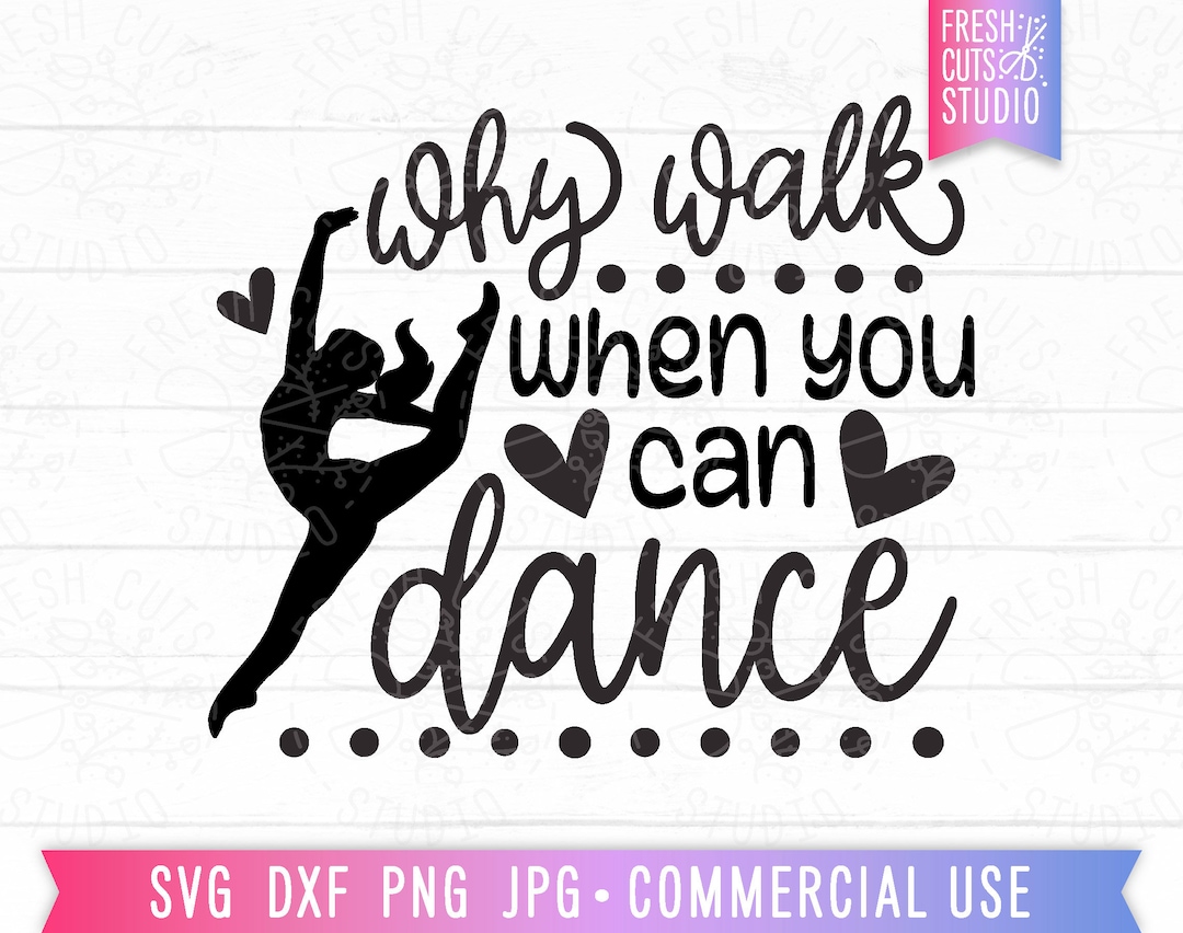 Dance Quote SVG, Why Walk When You Can Dance, Cut File Cricut, Dancer ...