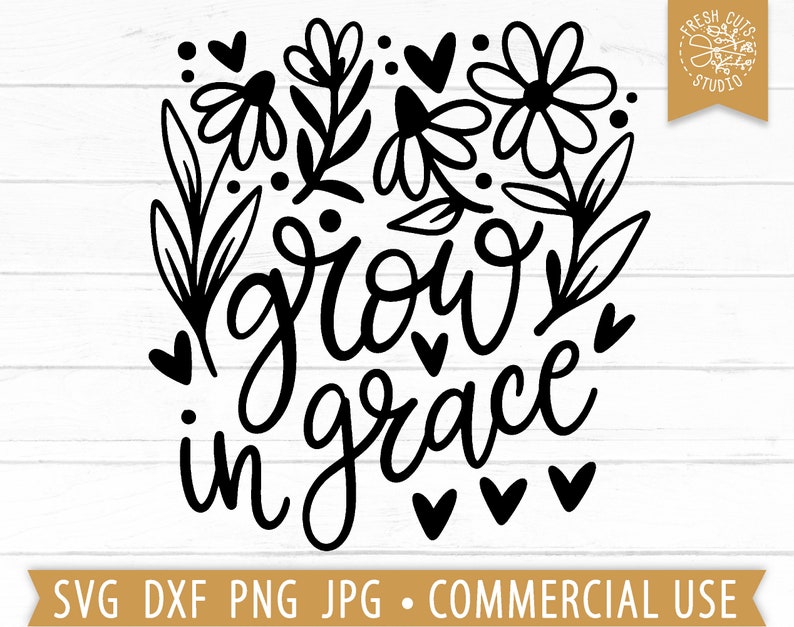 Grow in Grace SVG Hand Lettered Flower Quote, Religious Svg, Faith Svg ...