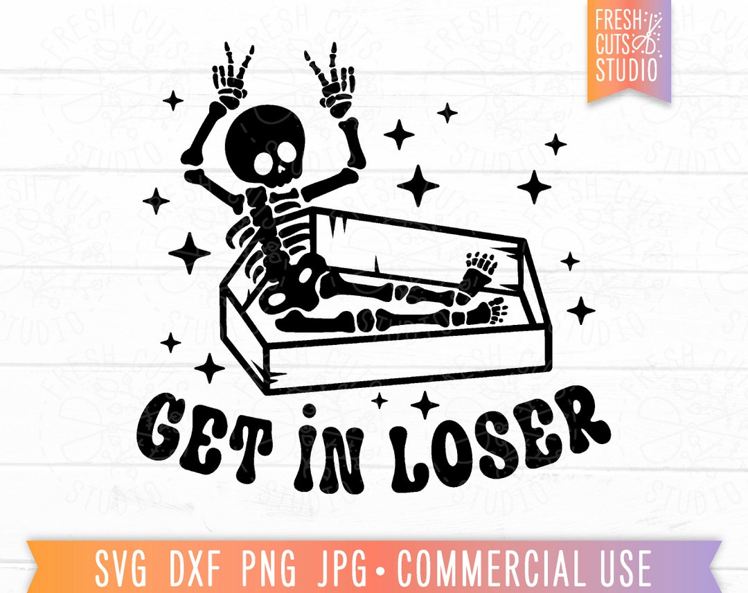 Get in Loser SVG, Funny Skeleton SVG Cut File, Skeletons Shirt PNG ...