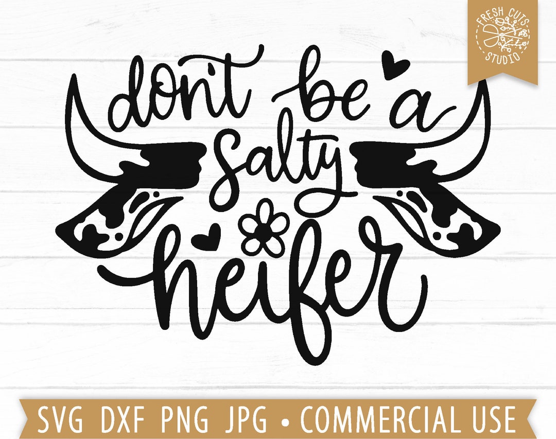 Funny Cow Quote SVG, Don't Be A Salty Heifer Cut File Cricut, Cow ...