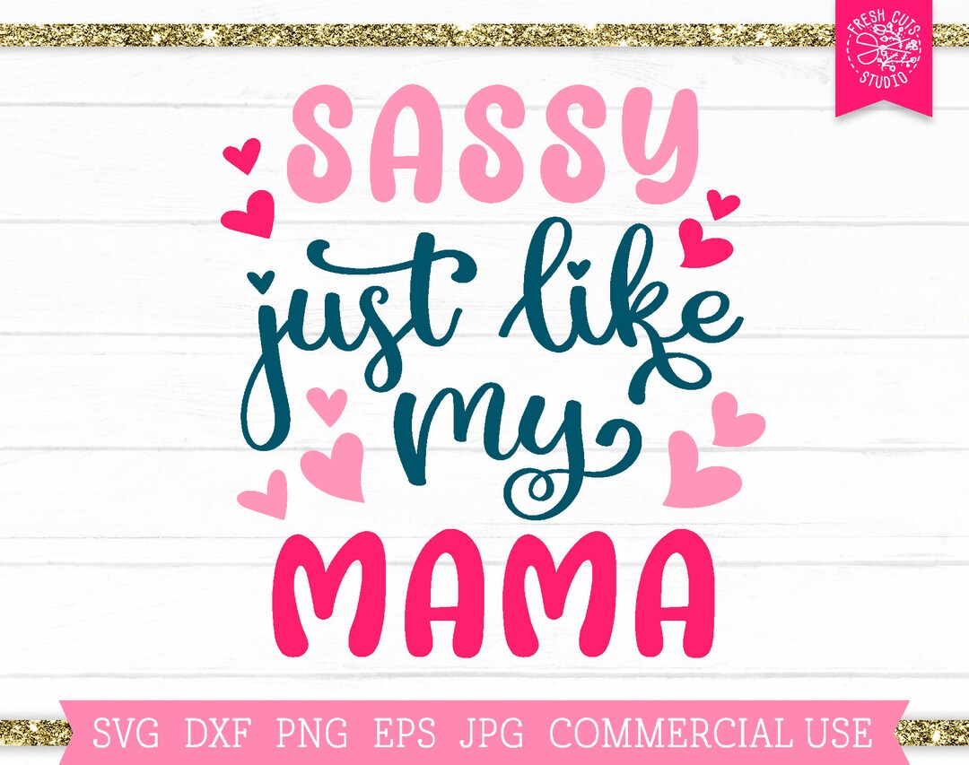 Sassy SVG Cut File for Cricut, Sassy Just Like My Mama SVG, Funny Mom ...