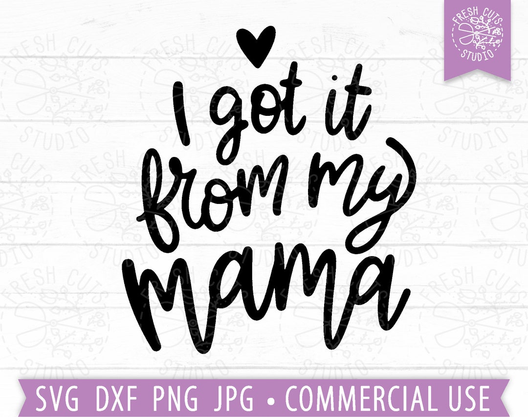 I Got It From My Mama SVG, Funny Baby Quote Cut File Cricut, Silhouette ...