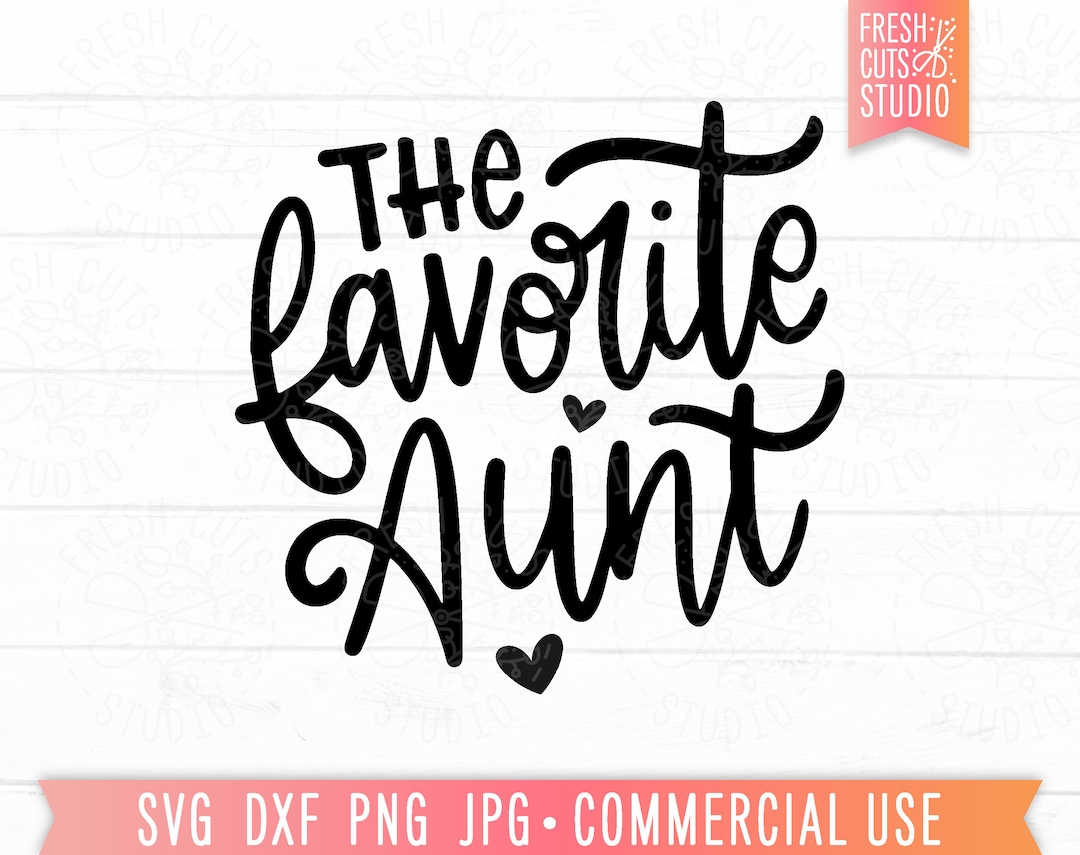 The Favorite Aunt SVG, Funny Sassy Shirt PNG, Hand Lettered, Funny Aunt ...