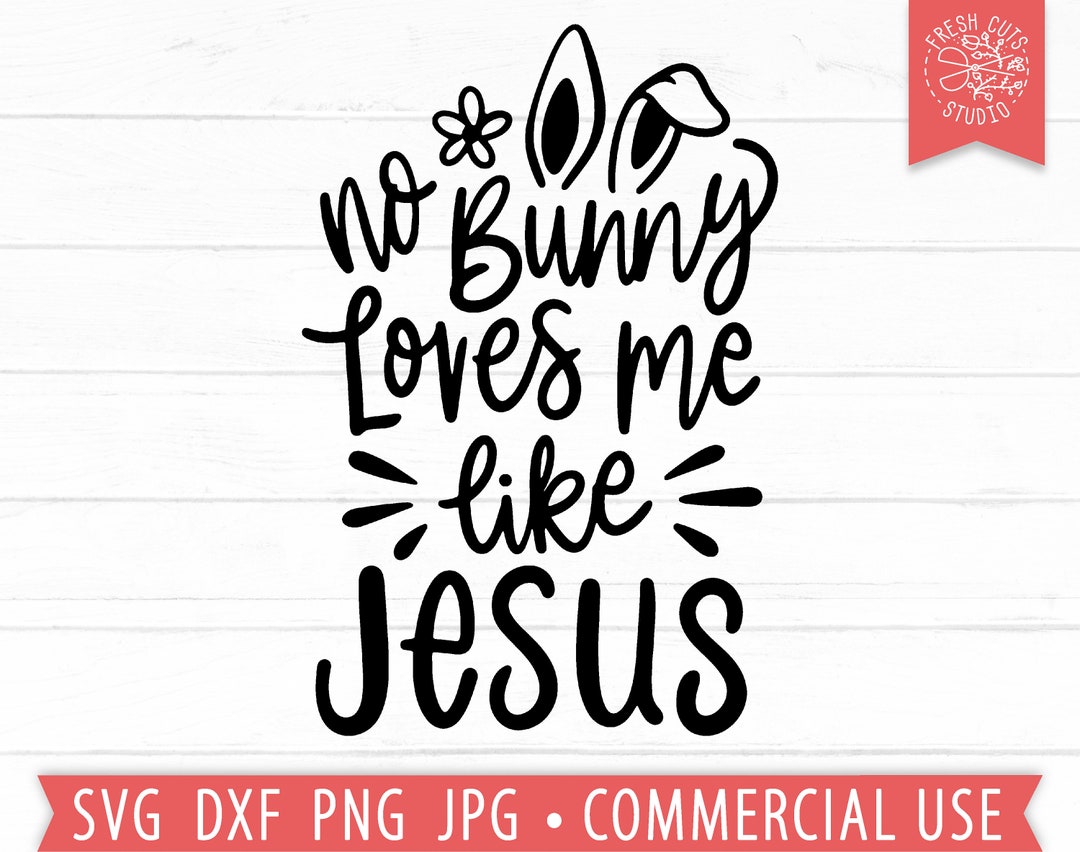 No Bunny Loves Me Like Jesus SVG Cut File Cricut, Silhouette, Easter ...
