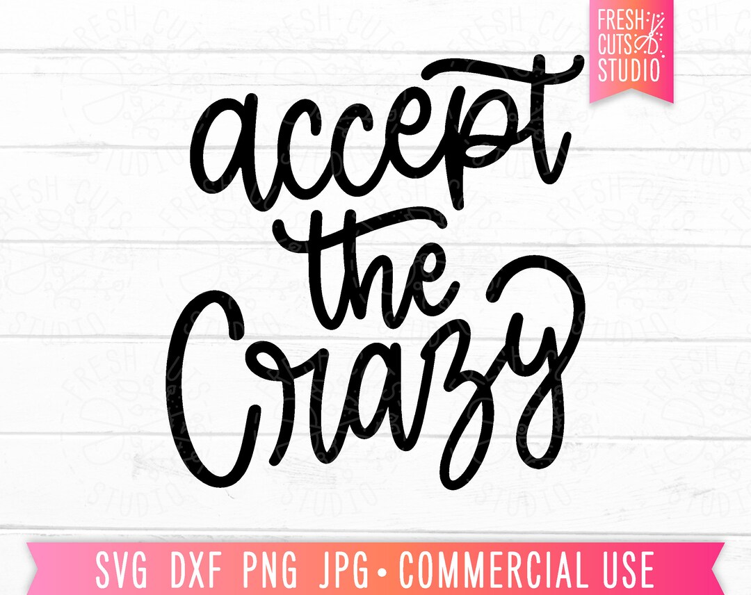 Accept The Crazy Svg Cut File Funny Sarcastic Quote T For Mom