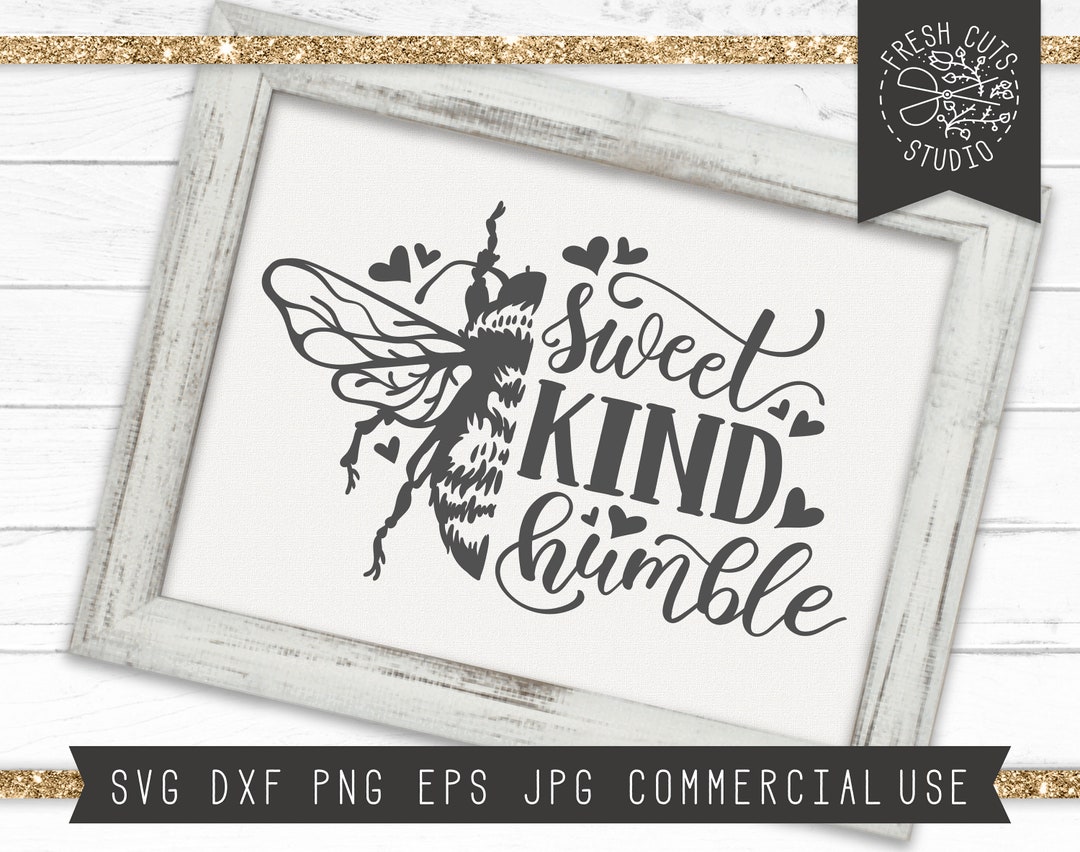 Bee Humble SVG Cut File, Bumble Bee Svg, Be Sweet, Be Kind Svg, Be ...