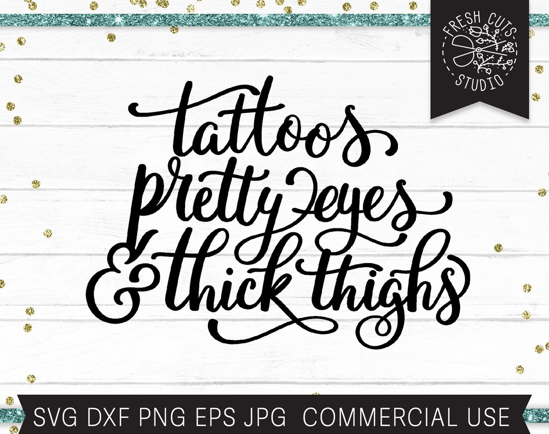 Tattoos Pretty Eyes Thick Thighs SVG Cut File for Cricut, Silhouette ...