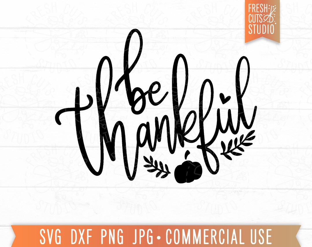 Be Thankful SVG, Thanksgiving Svg, Fall Pumpkin SVG, Grateful, Blessed ...