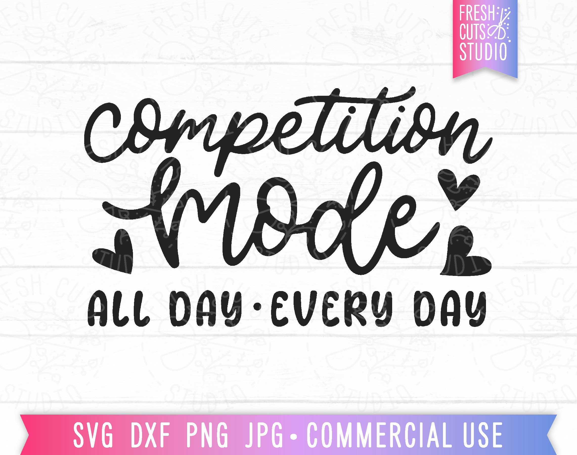 Competition Mode SVG Cut File, All Day Every Day, Dance Team ...