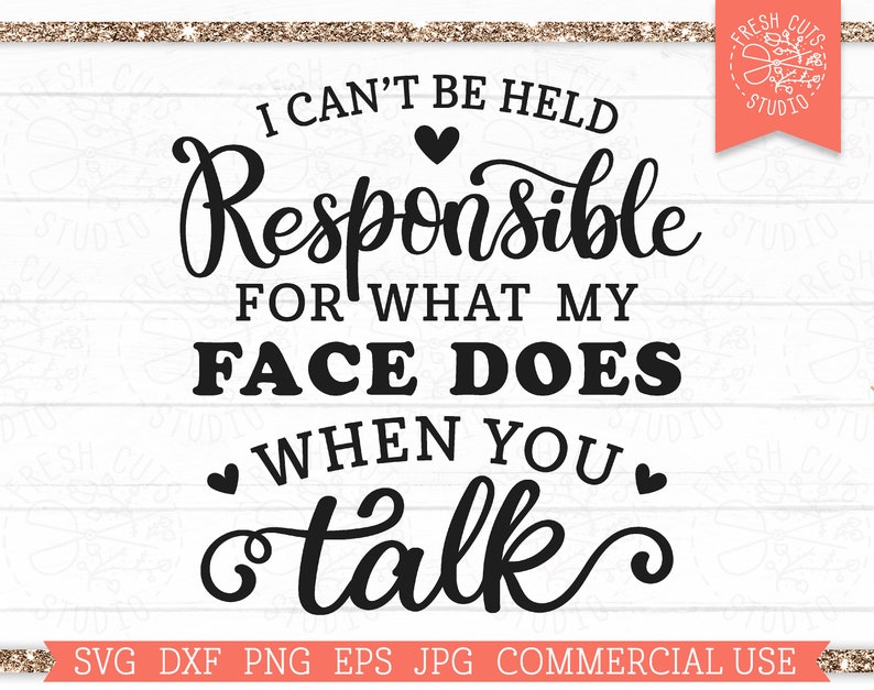 I'm Not Responsible for What My Face Does When You Talk - Etsy I'm Not Responsible for What My Face Does When You Talk - Etsy