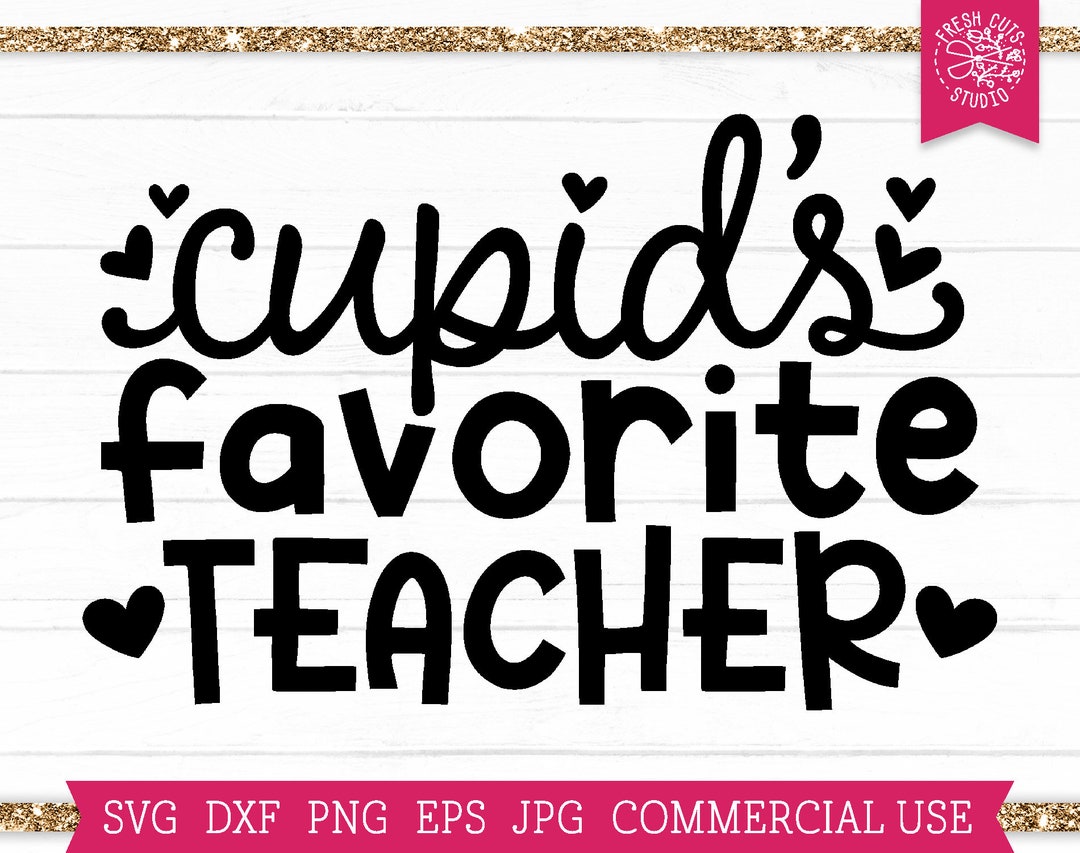Cupids Favorite Teacher SVG Cut File, Happy Valentines Day Svg, Teacher ...