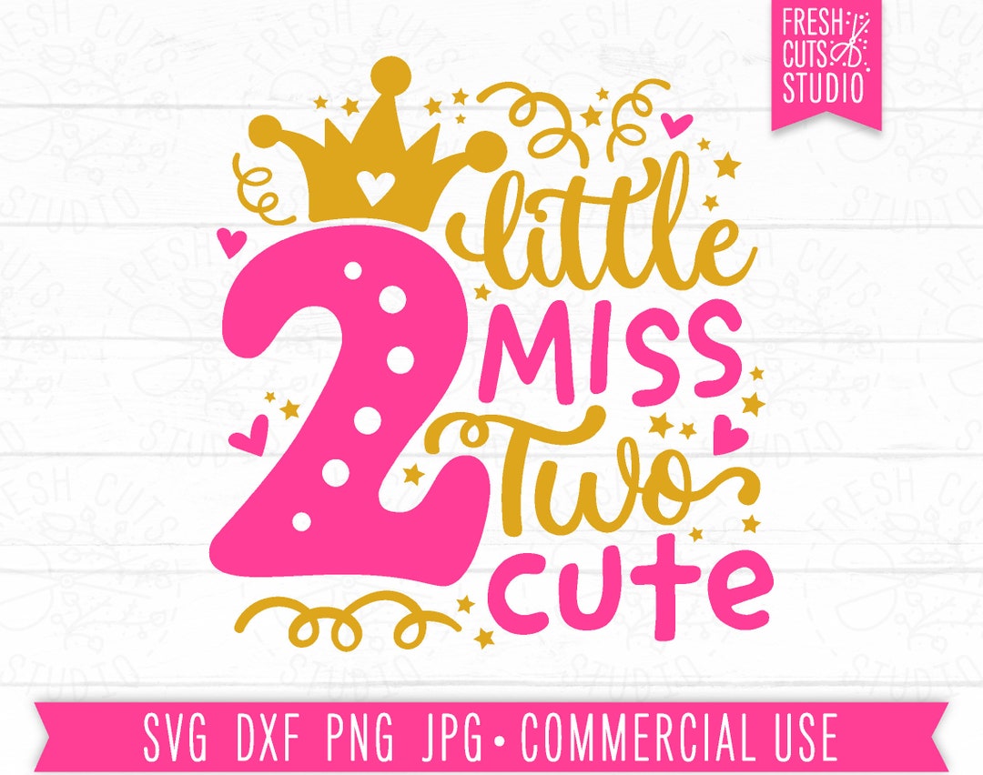 Little Miss Two Cute SVG Birthday Cut File for Cricut, Silhouette, 2 Years Old, Second Birthday ...