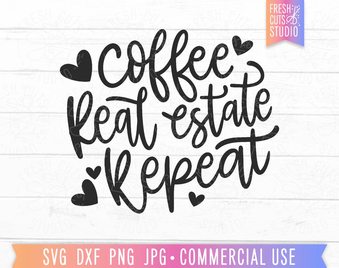 Coffee Real Estate Repeat SVG, Real Estate Agent SVG, Real Estate Shirt ...