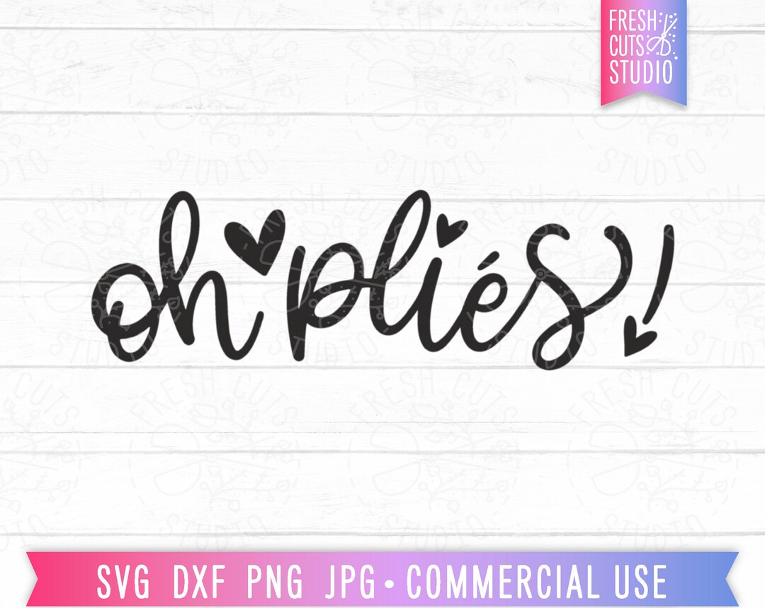 Oh Pliés SVG Ballet Cut File for Cricut, Silhouette, Hand Lettered ...