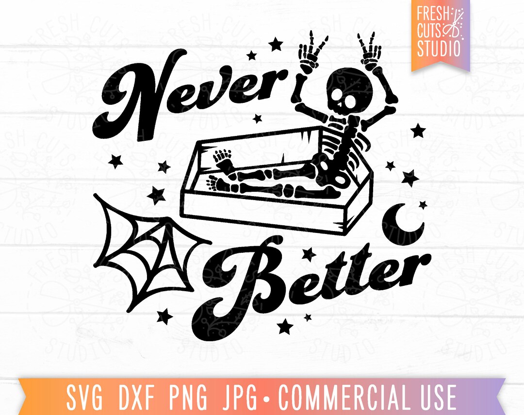 Never Better Svg Funny Skeleton Cut File Skeleton Svg Coffin Svg