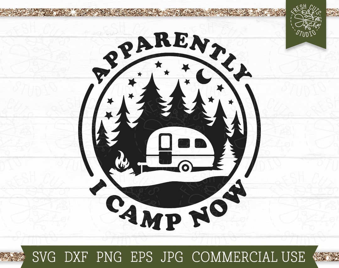 Apparently I Camp Now SVG Funny Camping Quote SVG Cut File, Cricut ...