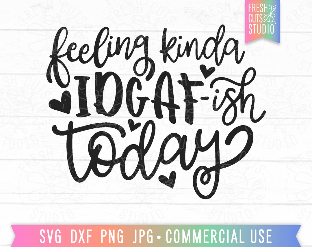 Feeling Idgaf-ish Today SVG, Funny Mom Quote Svg, Womens Shirt Design ...