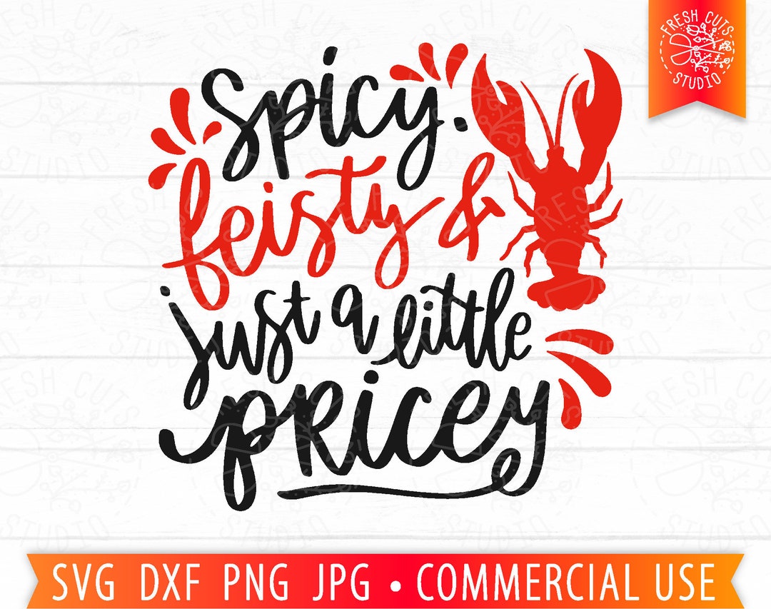 Spicy Feisty & Just a Little Pricey SVG Cut File, Funny Crawfish Quote ...