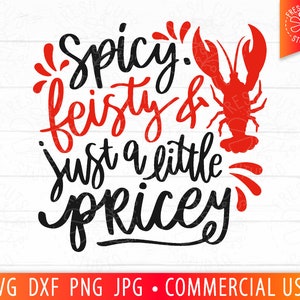 Spicy Feisty & Just a Little Pricey SVG Cut File, Funny Crawfish Quote ...