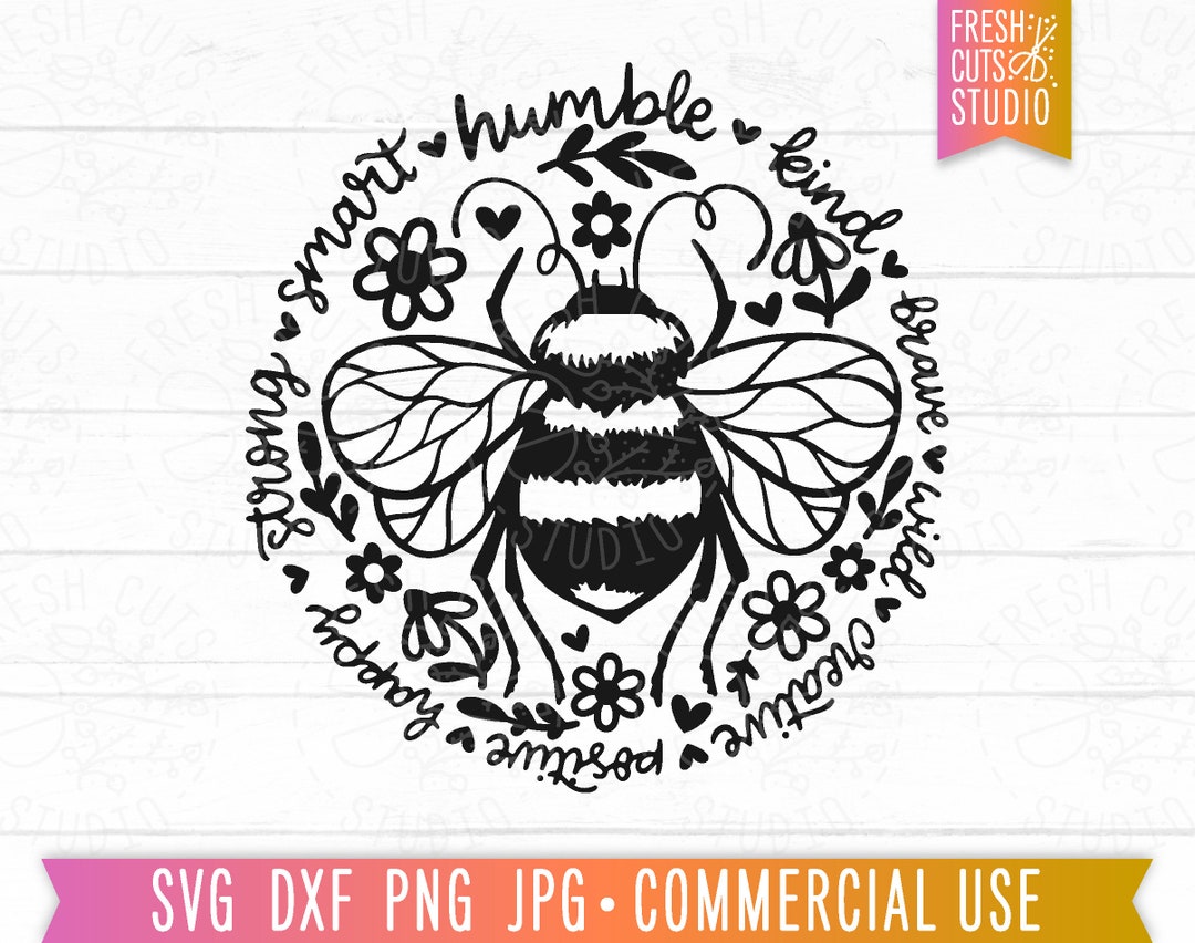 Bee SVG Cut File, Be Smart, Strong Humble, Bee Kind Svg, Bumble Bee, Be ...
