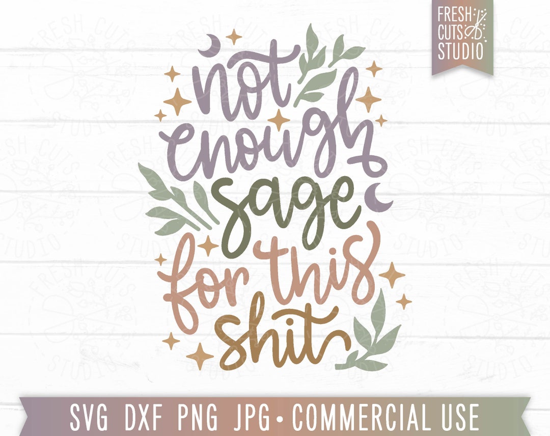 Not Enough Sage for This Shit SVG, Hand Lettered Witch Svg Quote, Not ...