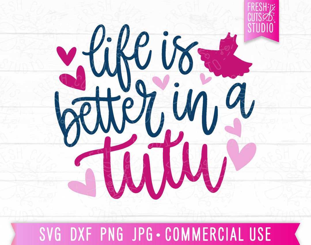 Life is Better in a Tutu SVG, Ballet Quote SVG, Ballerina Sayings, Tutu ...