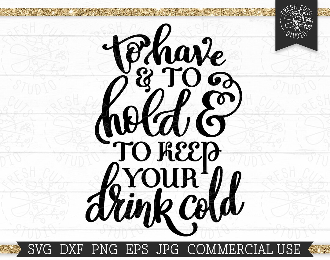 To Have and to Hold SVG Saying, Wedding Can Cooler SVG Design, and to ...