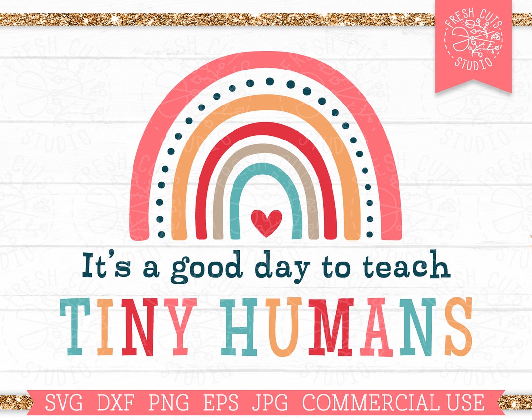 It's a Good Day to Teach Tiny Humans SVG Rainbow Teacher Cut File for ...