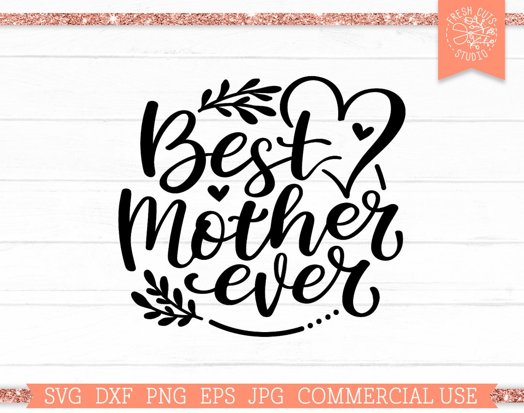 Best Mother Ever SVG, Mom Cut File for Cricut and Silhouette, Mama ...