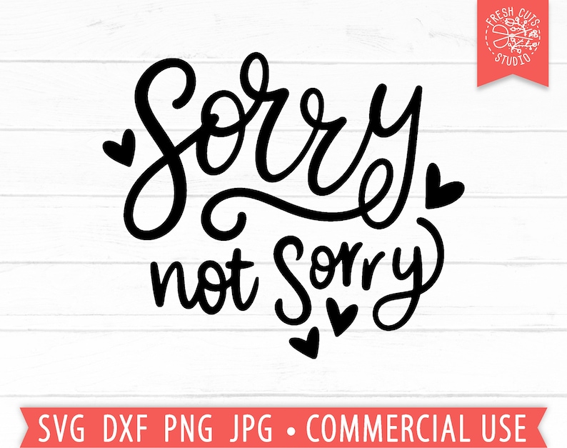 Sorry Not Sorry SVG Funny Sarcastic Svg Quote Girl Boss - Etsy