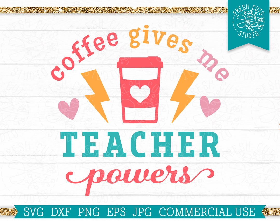 Coffee Gives Me Teacher Powers SVG Funny Teacher Cut File for Cricut ...