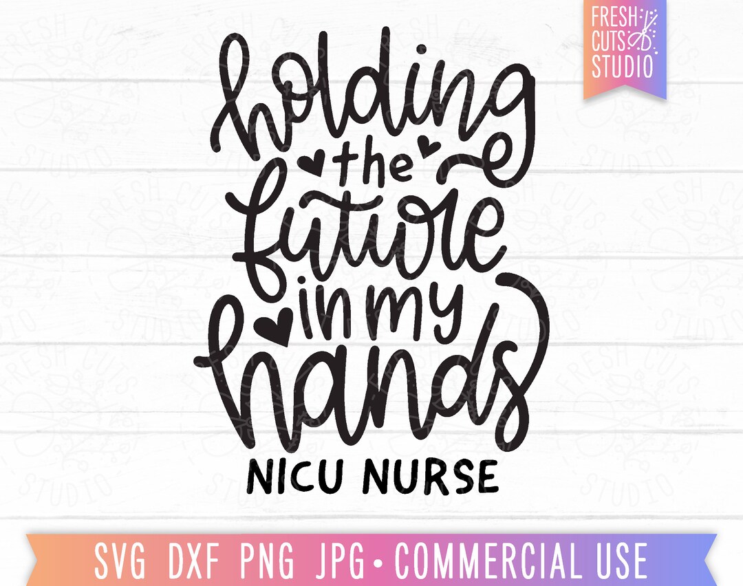 NICU Nurse SVG Cut File, Holding the Future in My Hands, L&D Nurse ...